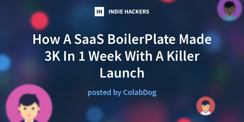 How A SaaS BoilerPlate Made 3K In 1 Week With A Killer Launch - Indie Hackers