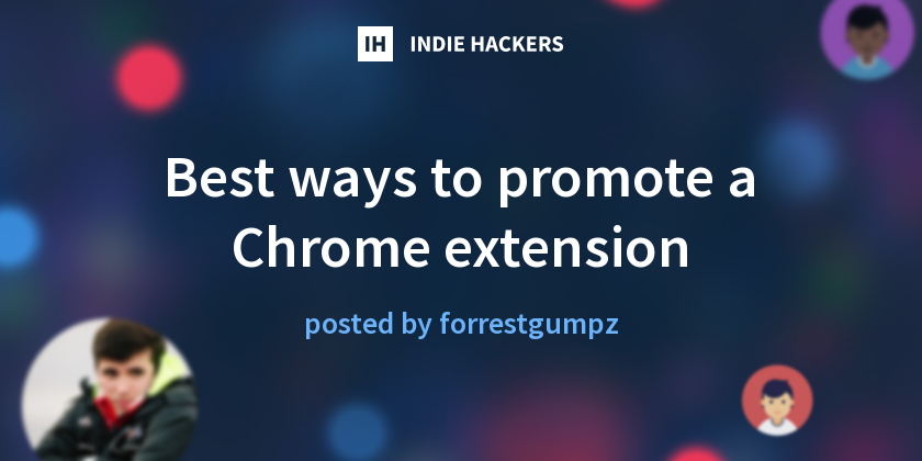 Best ways to promote a Chrome extension - Indie Hackers