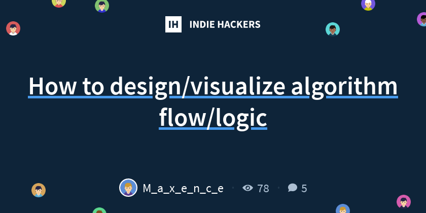 How To Designvisualize Algorithm Flowlogic Indie Hackers