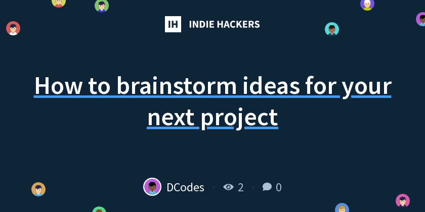 How to brainstorm ideas for your next project - Indie Hackers