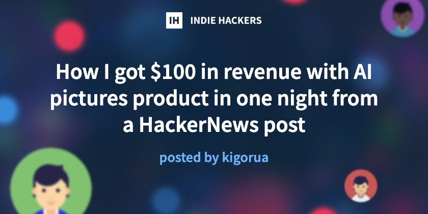 How I got $100 in revenue with AI pictures product in one night from a HackerNews post - Indie ...