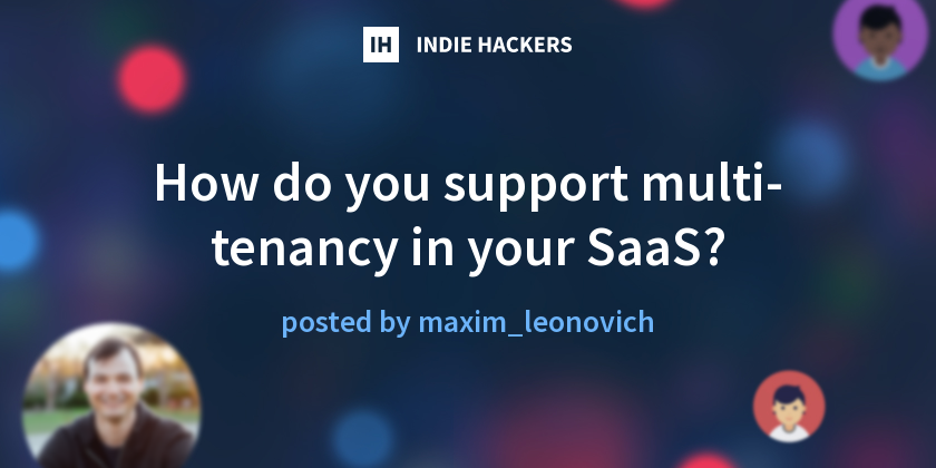 How do you support multi-tenancy in your SaaS? - Indie Hackers