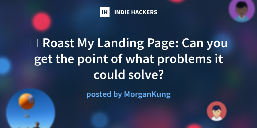 🔥 Roast My Landing Page: Can you get the point of what problems it could solve? - Indie Hackers
