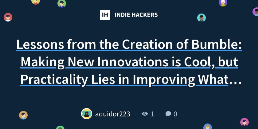 Lessons from the Creation of Bumble: Making New Innovations is Cool, but Practicality Lies in ...