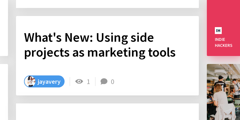What's New: Using side projects as marketing tools - Indie Hackers