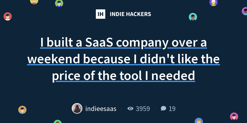 I built a SaaS company over a weekend because I didn't like the price of the tool I needed ...