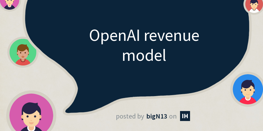 OpenAI revenue model - Indie Hackers