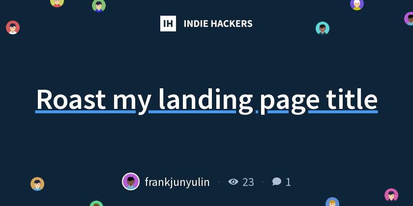 Roast my landing page title - Indie Hackers