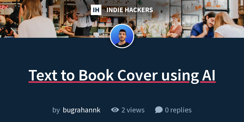 Text to Book Cover using AI - Indie Hackers