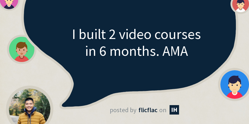 I built 2 video courses in 6 months. AMA - Indie Hackers