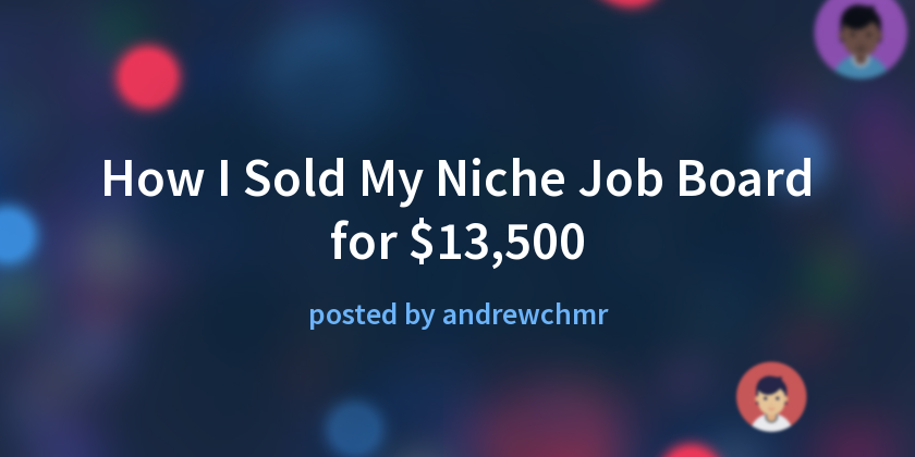 How I Sold My Niche Job Board for $13,500 - Indie Hackers