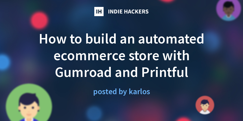 How to build an automated ecommerce store with Gumroad and Printful - Indie Hackers