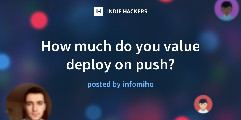 How much do you value deploy on push? - Indie Hackers