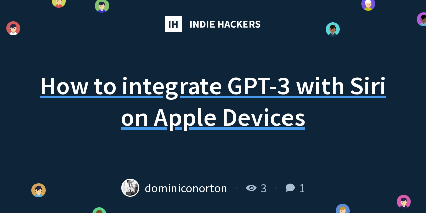 How to integrate GPT-3 with Siri on Apple Devices - Indie Hackers