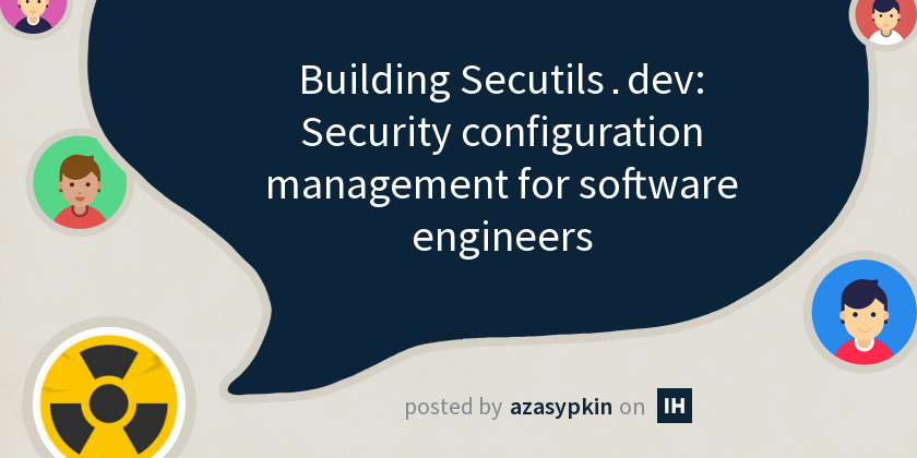 Building Secutils․dev: Security configuration management for software ...