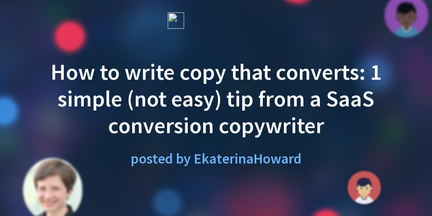 How to write copy that converts: 1 simple (not easy) tip from a SaaS ...