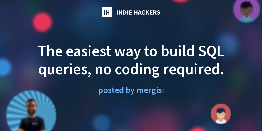 The Easiest Way To Build Sql Queries No Coding Required Indie Hackers 0284