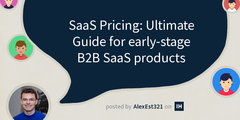 SaaS Pricing: Ultimate Guide for early-stage B2B SaaS products - Indie Hackers