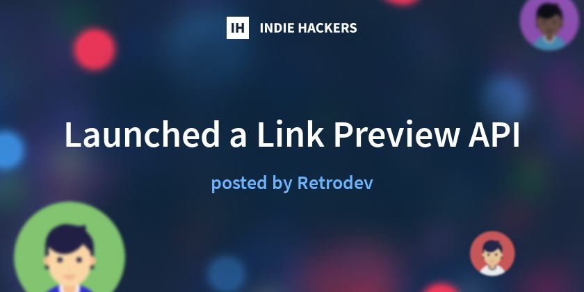Launched a Link Preview API - Indie Hackers