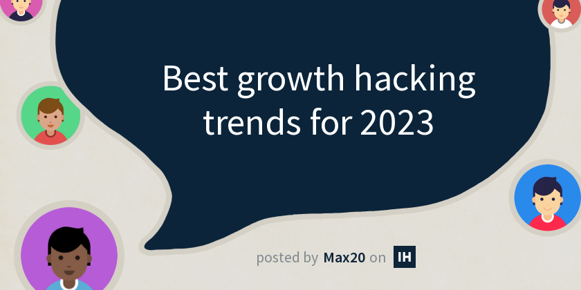 Best growth hacking trends for 2023 - Indie Hackers