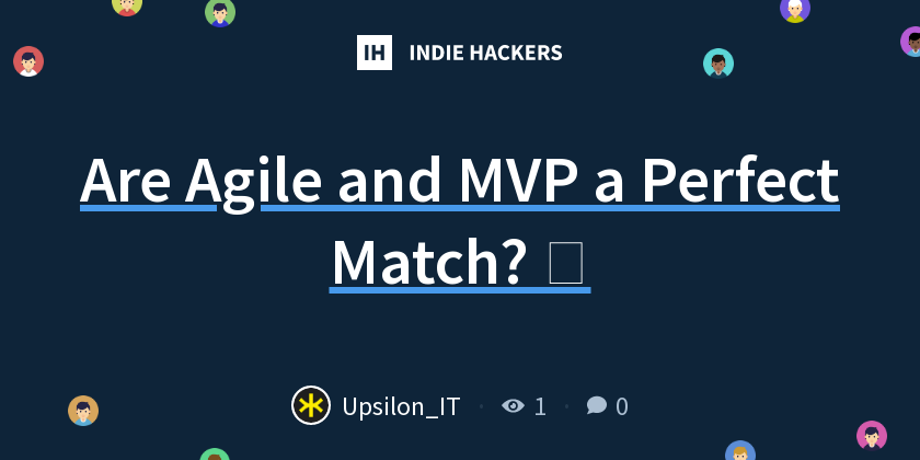 Are Agile and MVP a Perfect Match? 🤔 - Indie Hackers