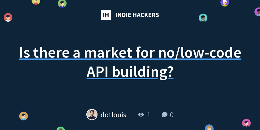 Is there a market for no/low-code API building? - Indie Hackers