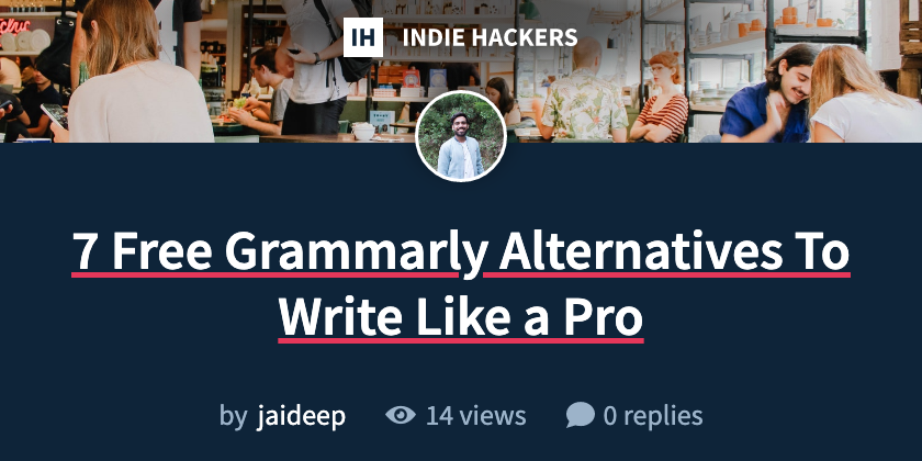 7 Free Grammarly Alternatives To Write Like a Pro - Indie Hackers
