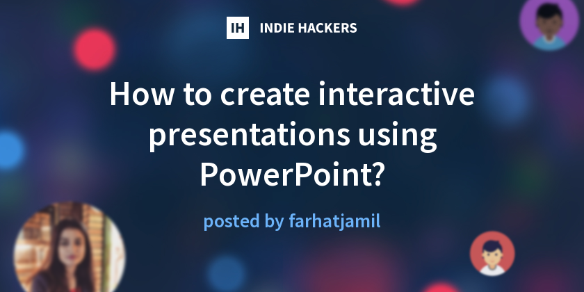 How To Create Interactive Presentations Using Powerpoint Indie Hackers