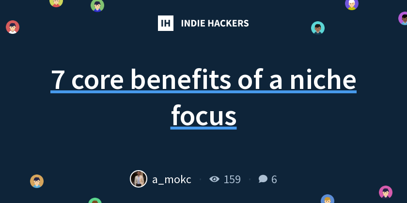 7 core benefits of a niche focus - Indie Hackers