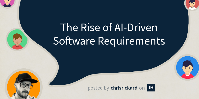 The Rise of AI-Driven Software Requirements - Indie Hackers