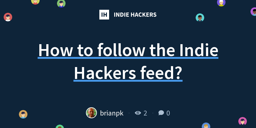 How to follow the Indie Hackers feed? - Indie Hackers