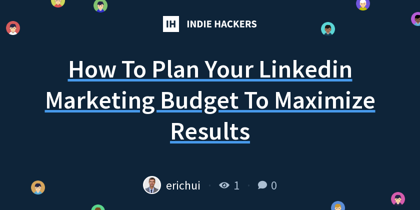 How To Plan Your Linkedin Marketing Budget To Maximize Results - Indie ...