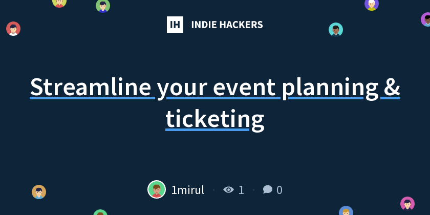 Streamline your event planning & ticketing - Indie Hackers Streamline your event planning & ticketing - Indie Hackers