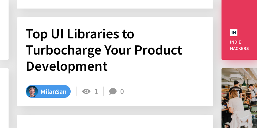 Top UI Libraries to Turbocharge Your Product Development - Indie Hackers