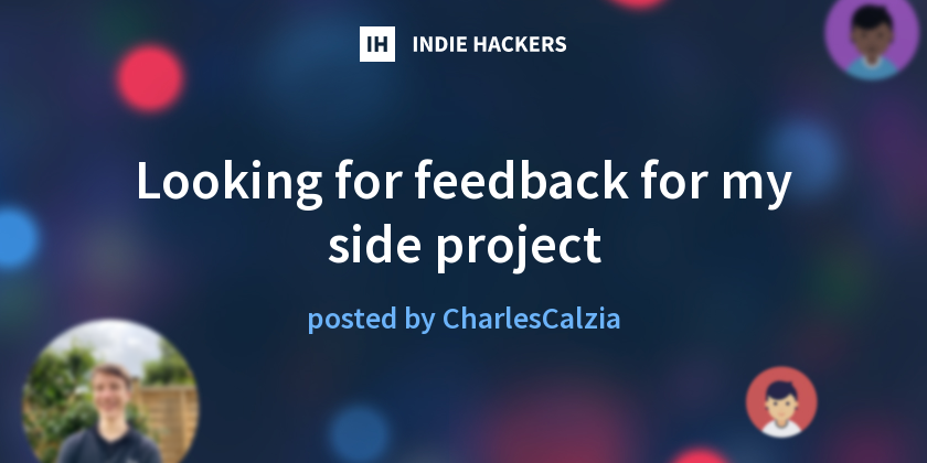 Looking for feedback for my side project - Indie Hackers Looking for feedback for my side project - Indie Hackers