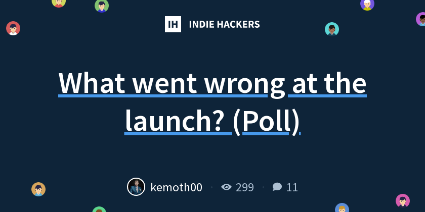 What went wrong at the launch? (Poll) - Indie Hackers