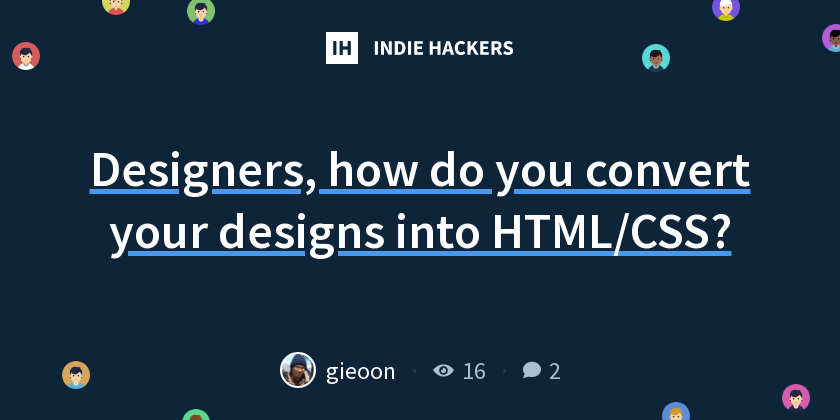 Designers, how do you convert your designs into HTML/CSS? - Indie Hackers