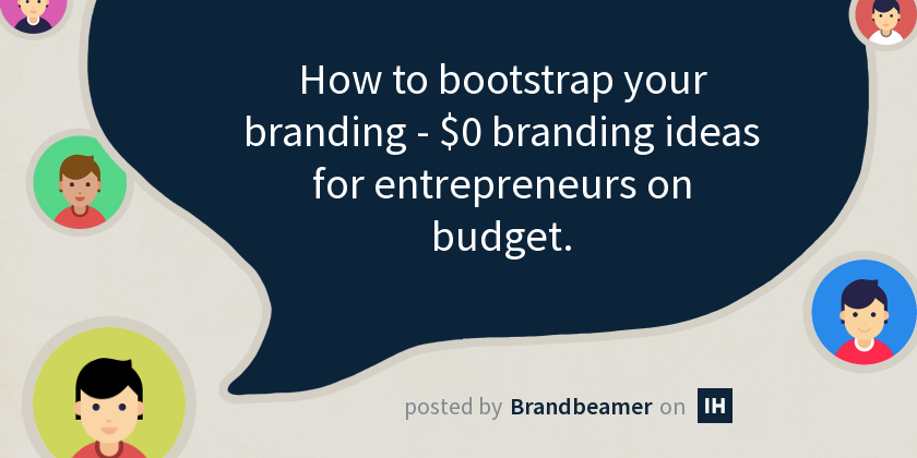 How to bootstrap your branding - $0 branding ideas for entrepreneurs on budget. - Indie Hackers