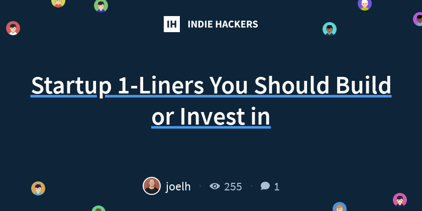 Startup 1-Liners You Should Build or Invest in - Indie Hackers