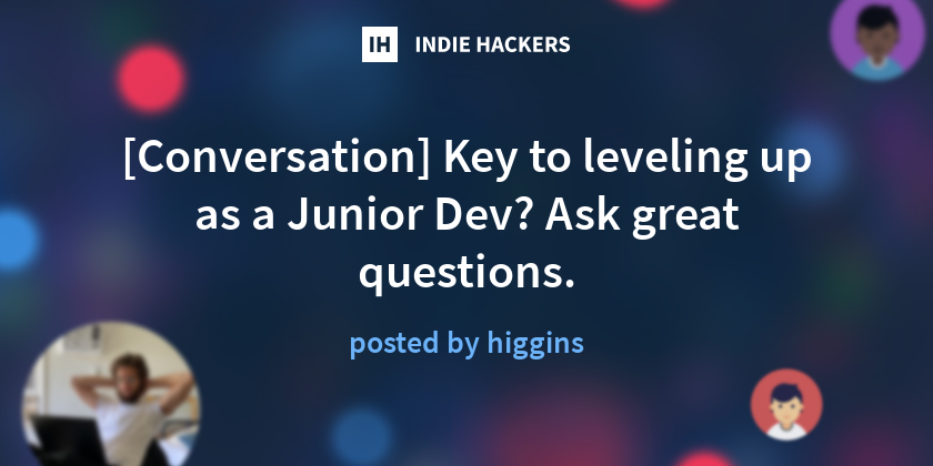 [Conversation] Key to leveling up as a Junior Dev? Ask great questions ...