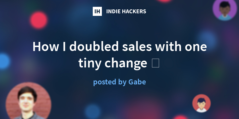 How I doubled sales with one tiny change 🚀 - Indie Hackers
