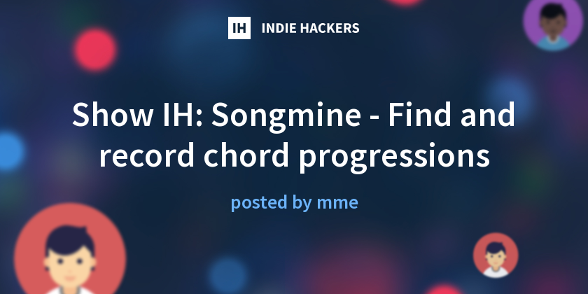 Show IH: Songmine - Find and record chord progressions - Indie Hackers