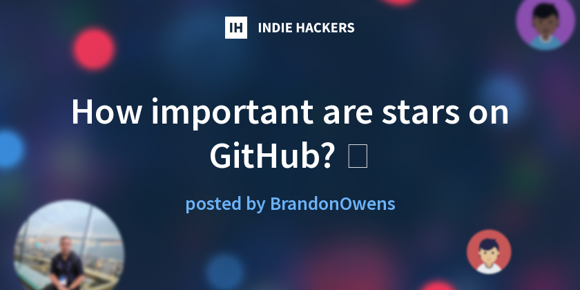 How important are stars on GitHub? 🌟 - Indie Hackers