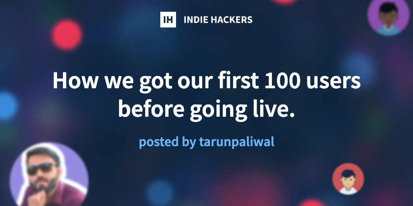 How we got our first 100 users before going live. - Indie Hackers