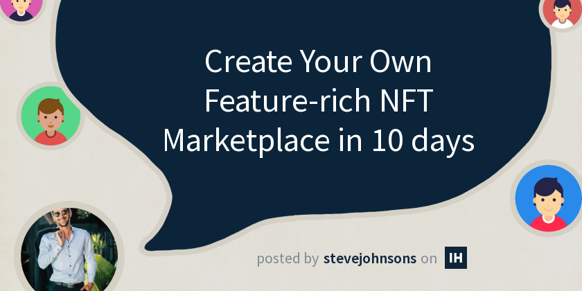 Create Your Own Feature-rich NFT Marketplace in 10 days - Indie Hackers