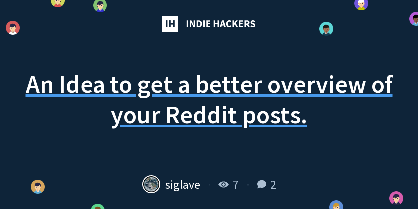 An Idea to get a better overview of your Reddit posts. - Indie Hackers
