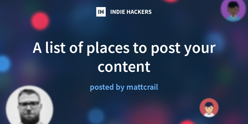 A list of places to post your content - Indie Hackers