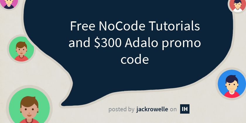 Free Nocode Tutorials And 300 Adalo Promo Code Indie Hackers