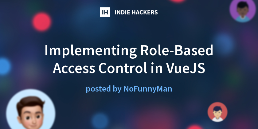 Implementing Role Based Access Control In Vuejs Indie Hackers 7220