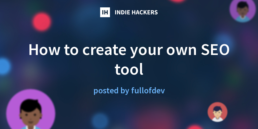 How to create your own SEO tool - Indie Hackers